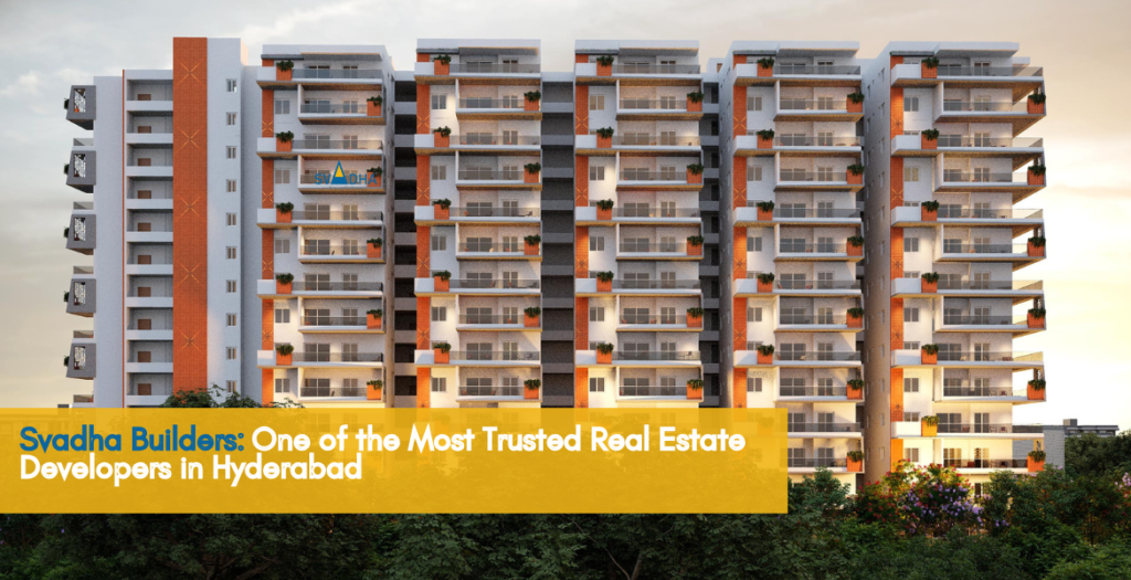 Svadha Builders – Trusted Real Estate Developers in Hyderabad